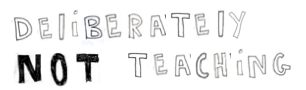 (not) teaching | be you.